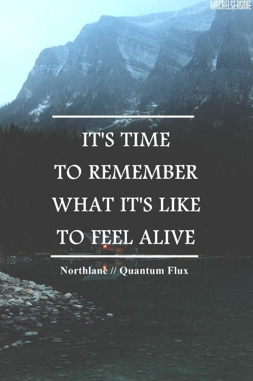 Its Time To Remember What Its Like To Feel Alive Again Pictures, Photos ...