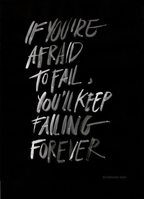 If You're Afraid To Fail, You'll Keep Failing Forever Pictures, Photos ...
