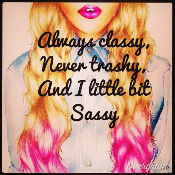 Always Classy Never Trashy And A Little Bit Sassy Pictures, Photos, and ...