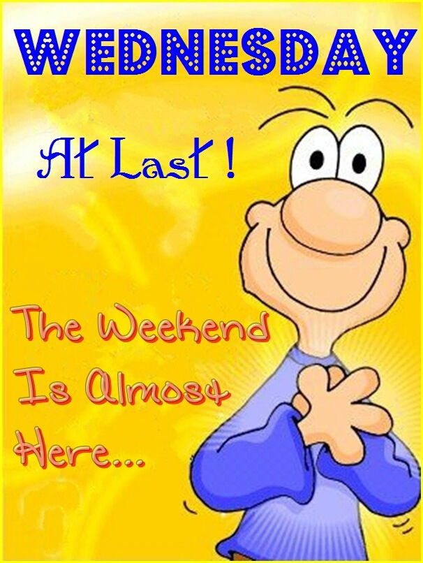 Wednesday At Last Almost The Weekend Pictures, Photos, and Images for ...