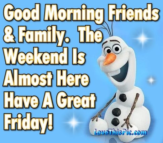 Good Morning Friends And Family Have A Great Friday Pictures, Photos ...