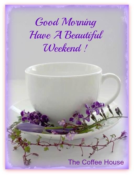 Good Morning Have A Beautiful Weekend Pictures, Photos, and Images for ...