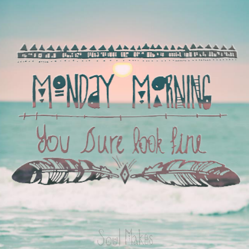 Monday Morning You Sure Look Fine... Pictures, Photos, and Images for ...