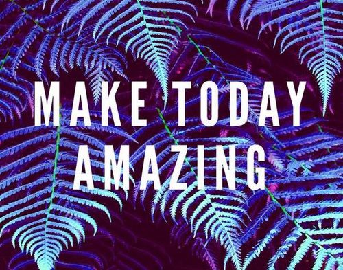 Make Today Amazing Pictures, Photos, and Images for Facebook, Tumblr ...