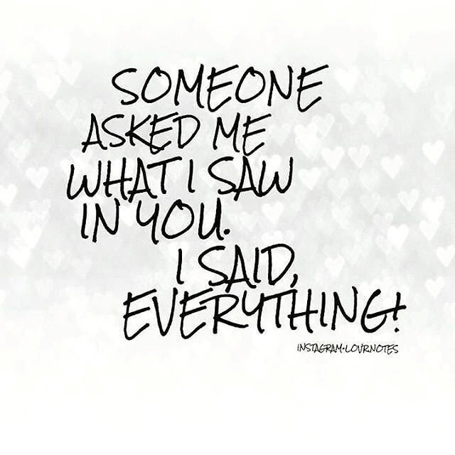 Someone Asked What I Saw In You I Said Everything Pictures, Photos, and ...