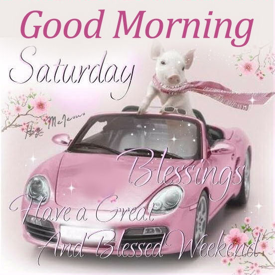 Good Morning Saturday Have A Blessed Weekend Pictures, Photos, and ...