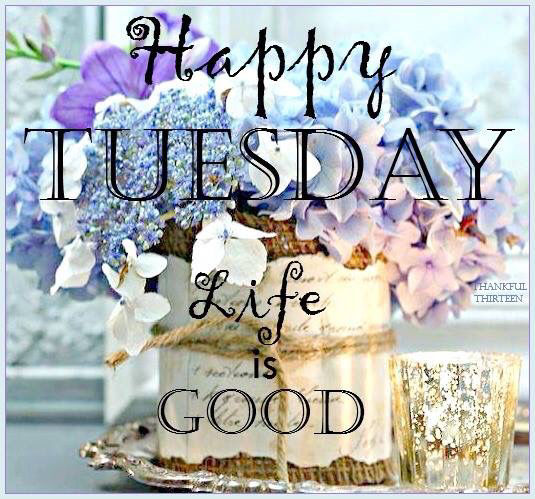 Happy Tuesday Life Is Good Pictures, Photos, and Images for Facebook ...