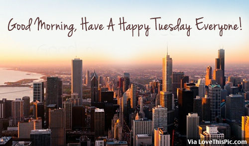 Good Morning, Have A Happy Tuesday Everyone! Pictures, Photos, and ...