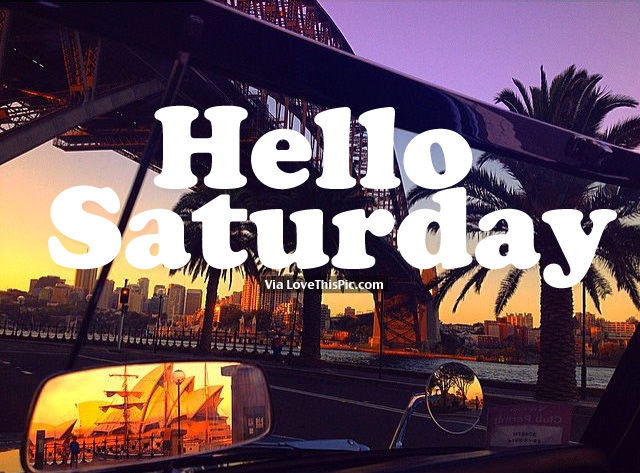 Hello Saturday Pictures, Photos, and Images for Facebook, Tumblr ...