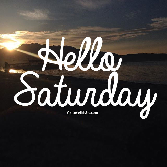Hello Saturday Pictures, Photos, and Images for Facebook, Tumblr ...