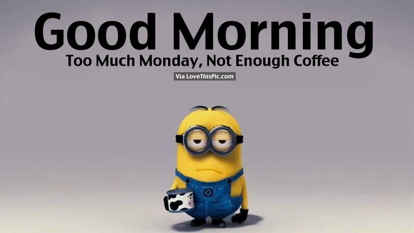 Good Morning, Too Much Monday, Not Enough Coffee Pictures, Photos, and ...