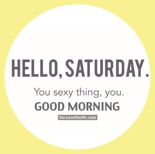 Hello Saturday, Good Morning Pictures, Photos, and Images for Facebook ...
