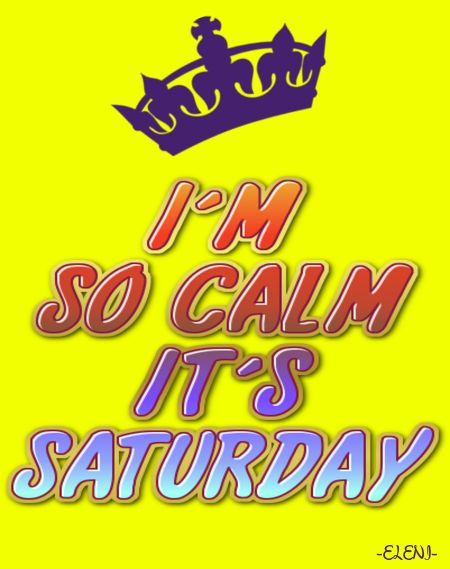 I'm So Calm It's Saturday Pictures, Photos, and Images for Facebook ...
