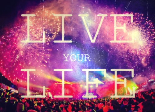 Live Your Life Pictures, Photos, and Images for Facebook, Tumblr ...