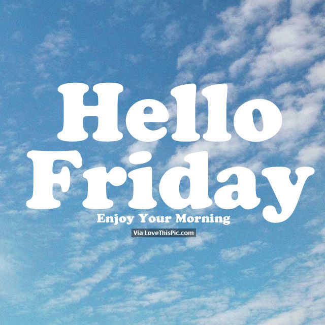 Hello Friday Pictures, Photos, and Images for Facebook, Tumblr ...