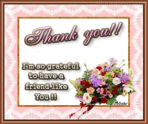 Thank You I'm So Grateful To Have A Friend Like You!! Pictures, Photos ...