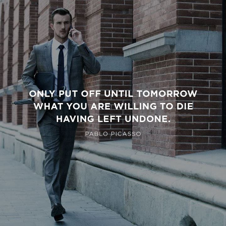 Only Put Off Until Tomorrow What You Are Willing To Die Having Left ...