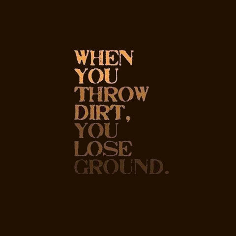 When You Throw Dirt, You Lose Ground Pictures, Photos, and Images for ...