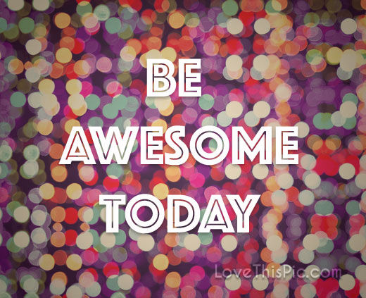 Be Awesome! Pictures, Photos, and Images for Facebook, Tumblr ...