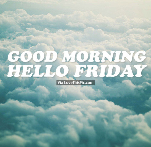 Cloudy Hello Friday Pictures, Photos, and Images for Facebook, Tumblr ...