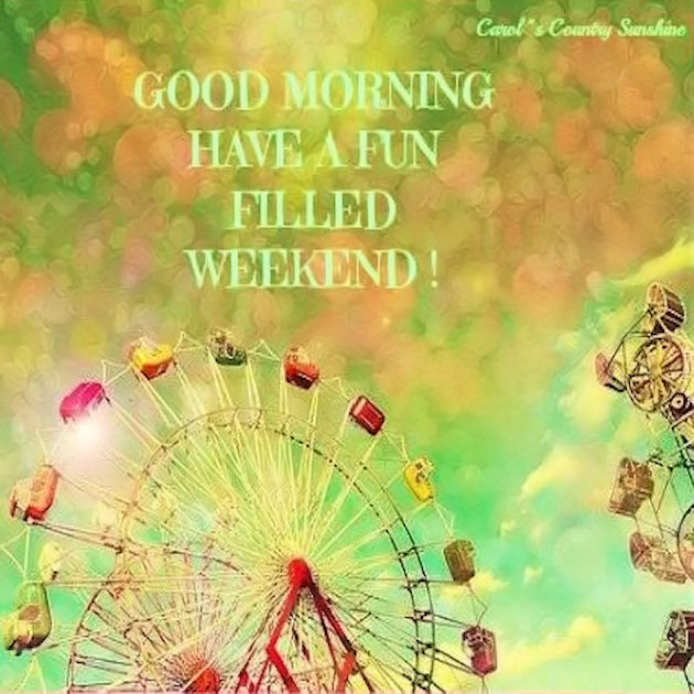 Good Morning Have A Fun Filled Weekend Pictures, Photos, and Images for ...
