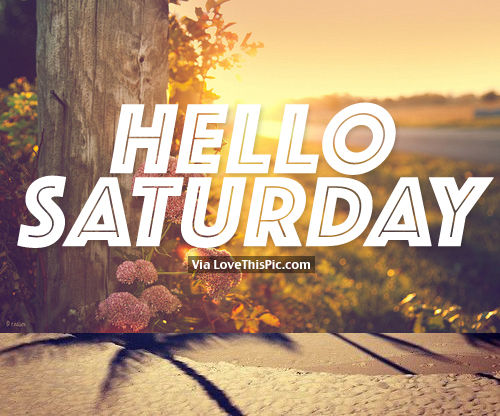 Hello Saturday Pictures, Photos, and Images for Facebook, Tumblr ...