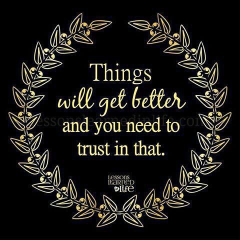 Things Will Get Better And You Need To Trust In That Pictures, Photos ...