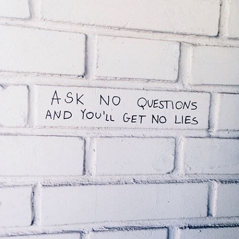 Ask No Questions And You'll Get No Lies Pictures, Photos, and Images ...