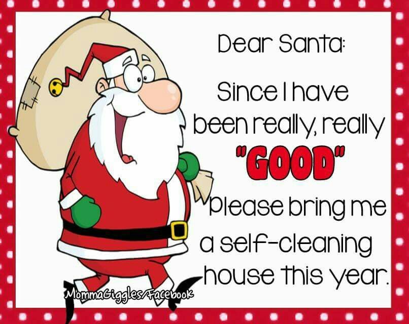 Dear Santa I Have Been Good Please Bring Me A Self Cleaning House dear-santa-i-have-been-good-please-bring-me-a-self-cleaning-house