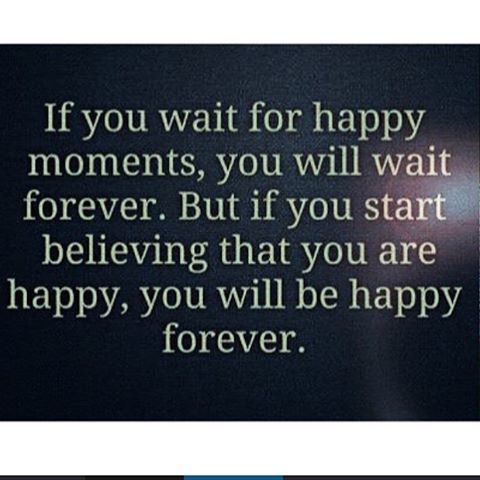 If You Start Believing That You Are Happy, You Will Be Happy Forever ...