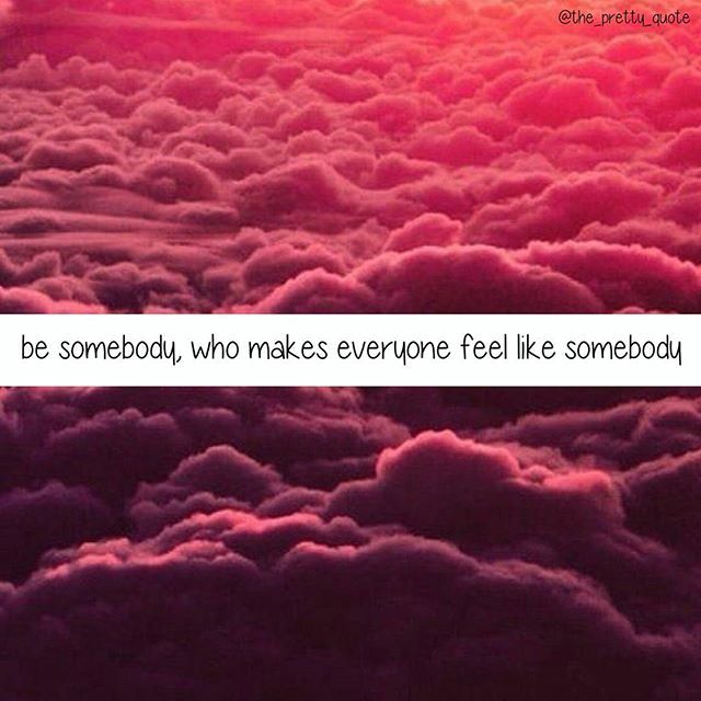 Be Somebody, Who Makes Everyone Feel Like Somebody Pictures, Photos ...
