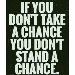 If You Dont Take A Chance, You Dont Stand A Chance Pictures, Photos ...