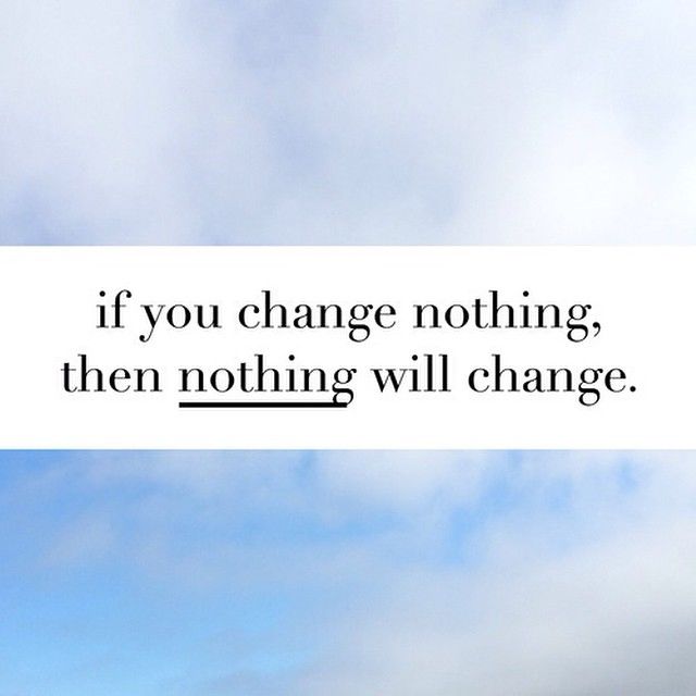 If You Change Nothing, Then Nothing Will Change Pictures, Photos, and ...