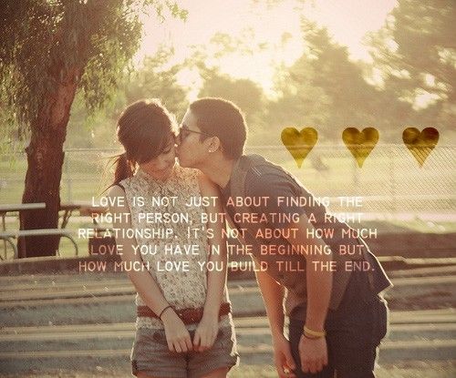 Love Is Not Just About Finding The Right Person But Creating A The ...