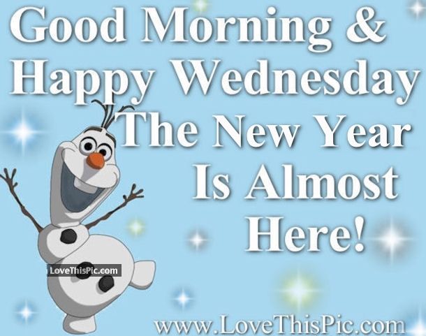 Good Morning Happy Wednesday The New Year Is Almost Here Pictures ...