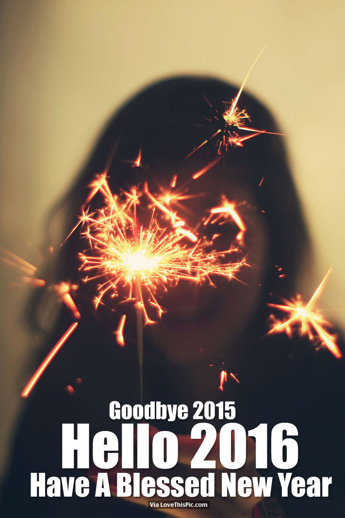 Goodbye 2015, Hello 2016, Have A Blessed New Year Pictures, Photos, and ...