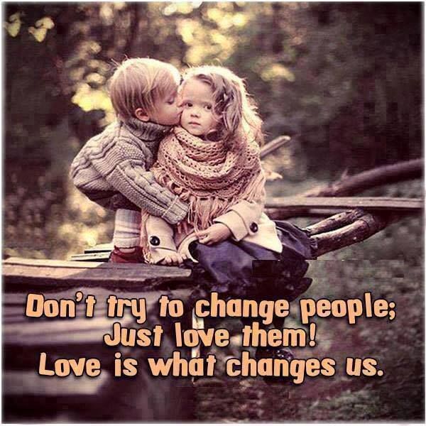 Dont Try To Change People Just Love Them Pictures, Photos, and Images ...
