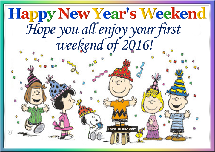 Happy New Years Weekend Enjoy The First Weekend Of 2016 Pictures ...