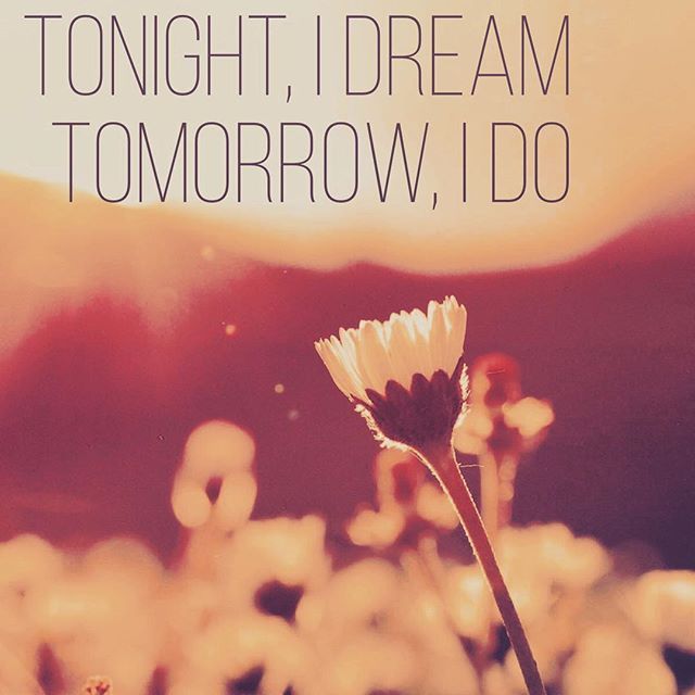 Tonight, I Dream. Tomorrow I Do Pictures, Photos, and Images for ...