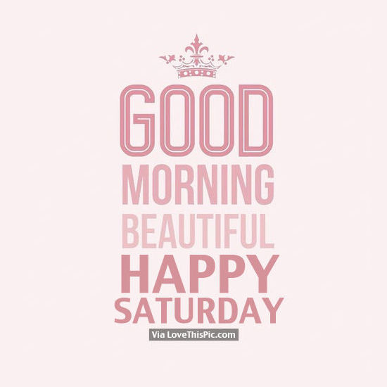 Good Morning Beautiful, Happy Saturday Pictures, Photos, and Images for ...