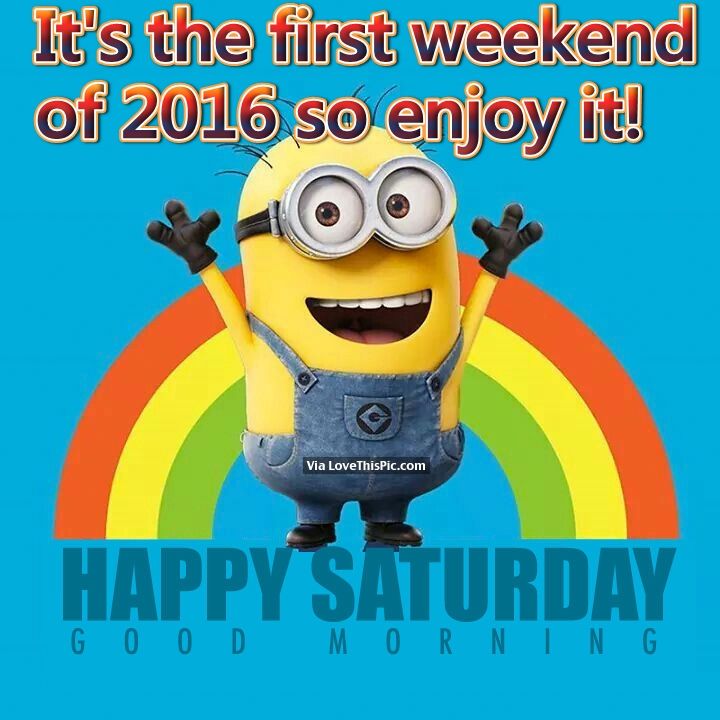 Its The First Weekend Of 2016 Happy Saturday Good Morning Pictures ...