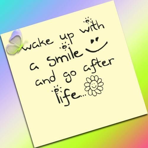 Wake Up With A Smile And Go After Life! Pictures, Photos, and Images ...