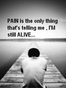 Pain Is The Only Thing Thats Telling Me Im Still Alive Pictures, Photos ...