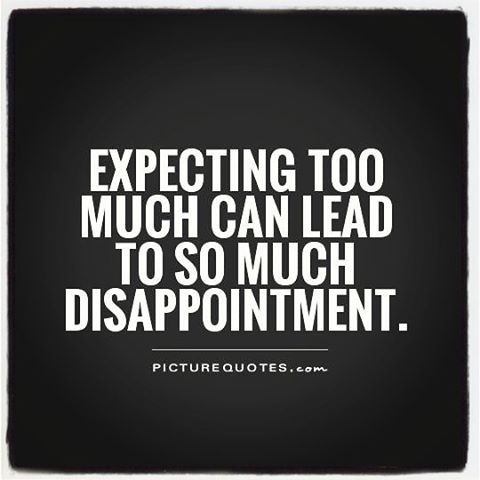 Expecting Too Much Can Lead To So Much Disappointment Pictures, Photos ...