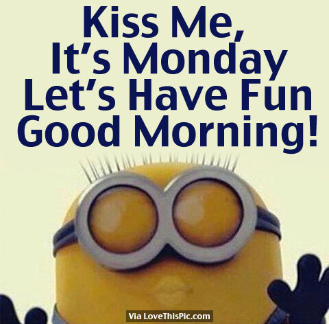 Kiss Me, It's Monday. Let's Have Fun Good Morning! Pictures, Photos ...