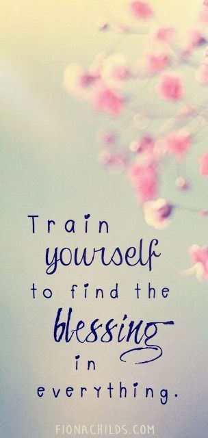 Train Yourself To Find The Blessing In Everything Pictures, Photos, and ...