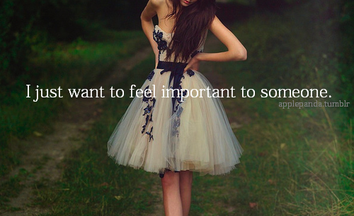 I Just Want To Feel Important To Someone Pictures, Photos, and Images ...