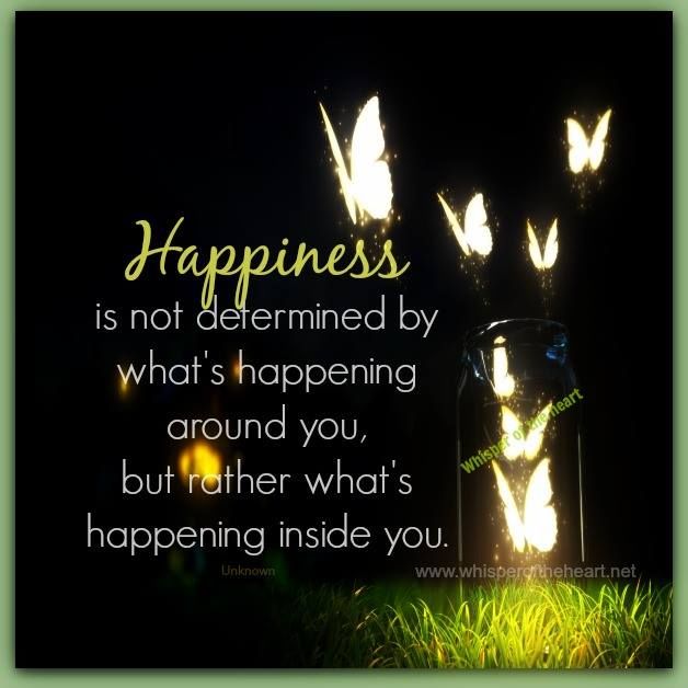 Happiness Is Determined By What Is Happening Inside You Pictures ...