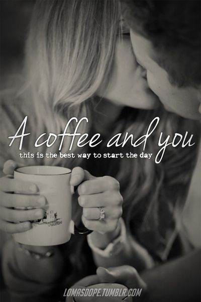 A Coffee And You Is The Best Way To Start The Day Pictures, Photos, and ...
