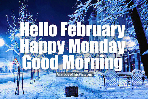 Hello February, Happy Monday, Good Morning Pictures, Photos, and Images ...